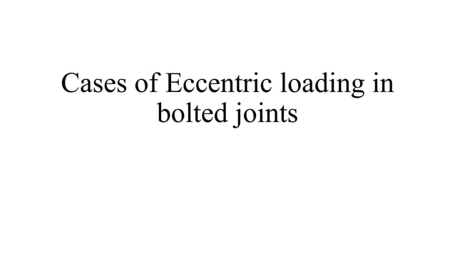Cases of eccentric loading in bolted joints | PPTX | Physics | Science