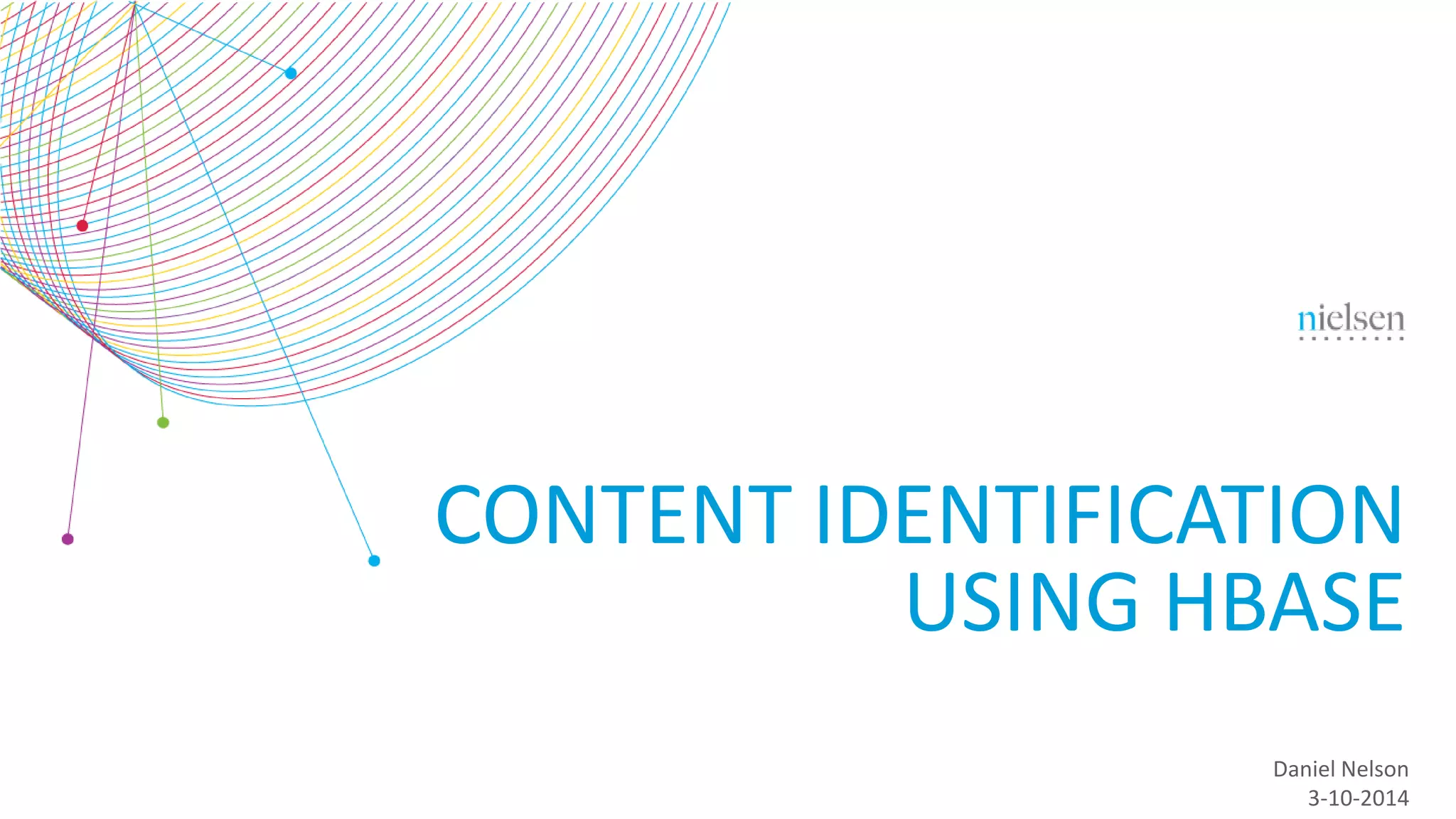 Content Identification Using HBase and Audio Fingerprints | PPT