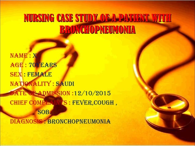 Case study BronchoPneumonia | PPT | Lung and Respiratory Health ...