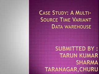 Case Study: A Multi-Source Time Variant Data warehouse | PPT