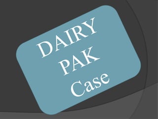 Case study. dairy pak by aakash gupta (smba2) | PPT