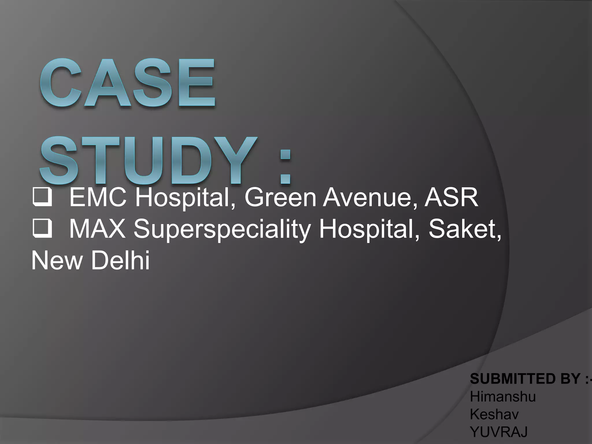 CASE STUDY HOSPITAL SAKET NEW DELHI AND EMC GREEN AVENUE AMRITSAR | PPTX