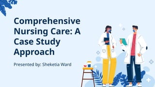 Case Study Nursing Care presented by s ward | PPTX
