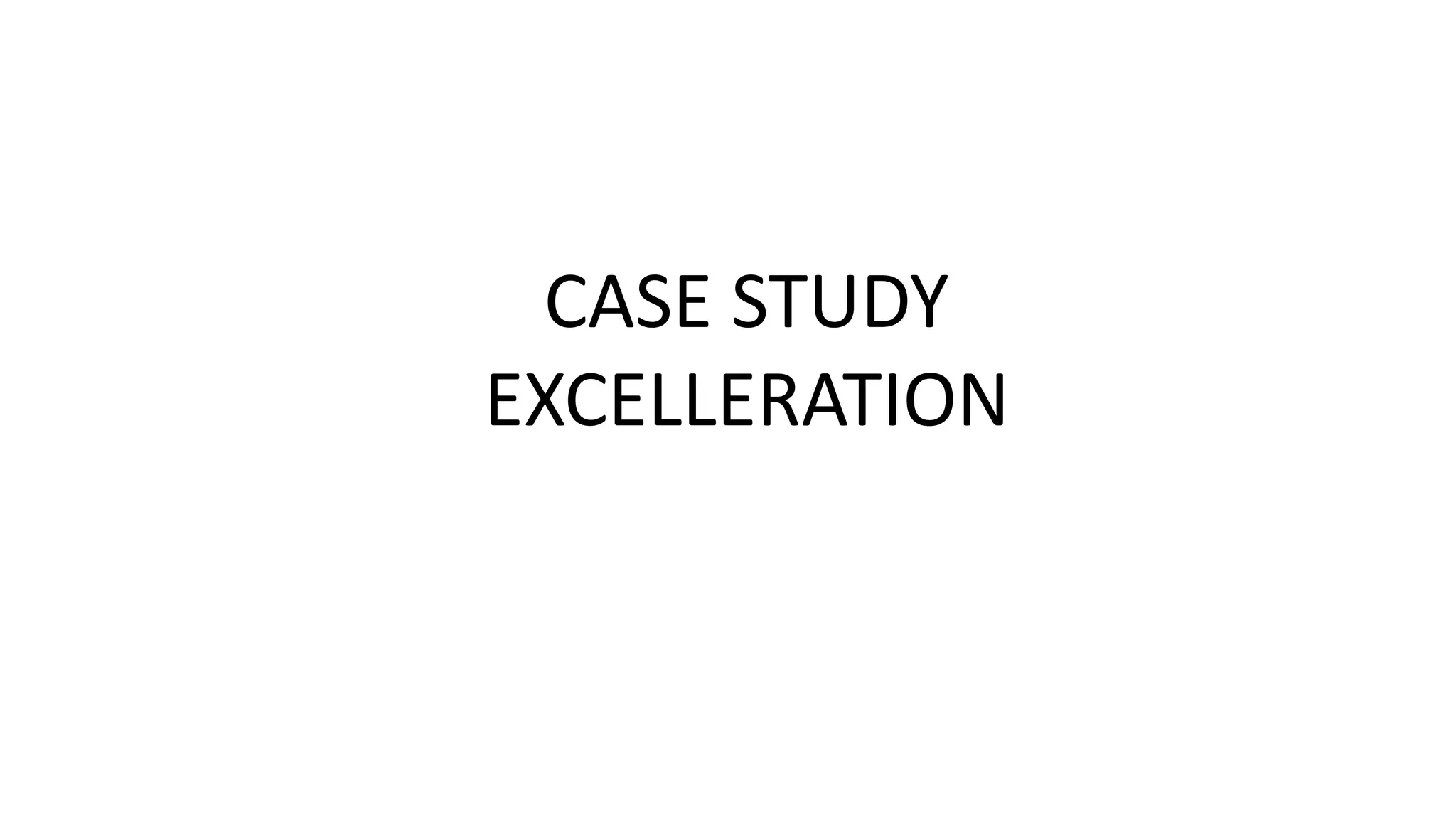 Case Study - Excelleration, how to build | PPT