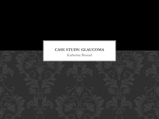 Case study- Glaucoma | PPTX