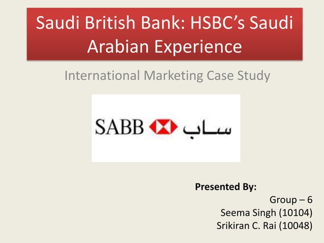 Case Study - Saudi British Bank - HSBC’s Saudi Arabian Experience | PPT