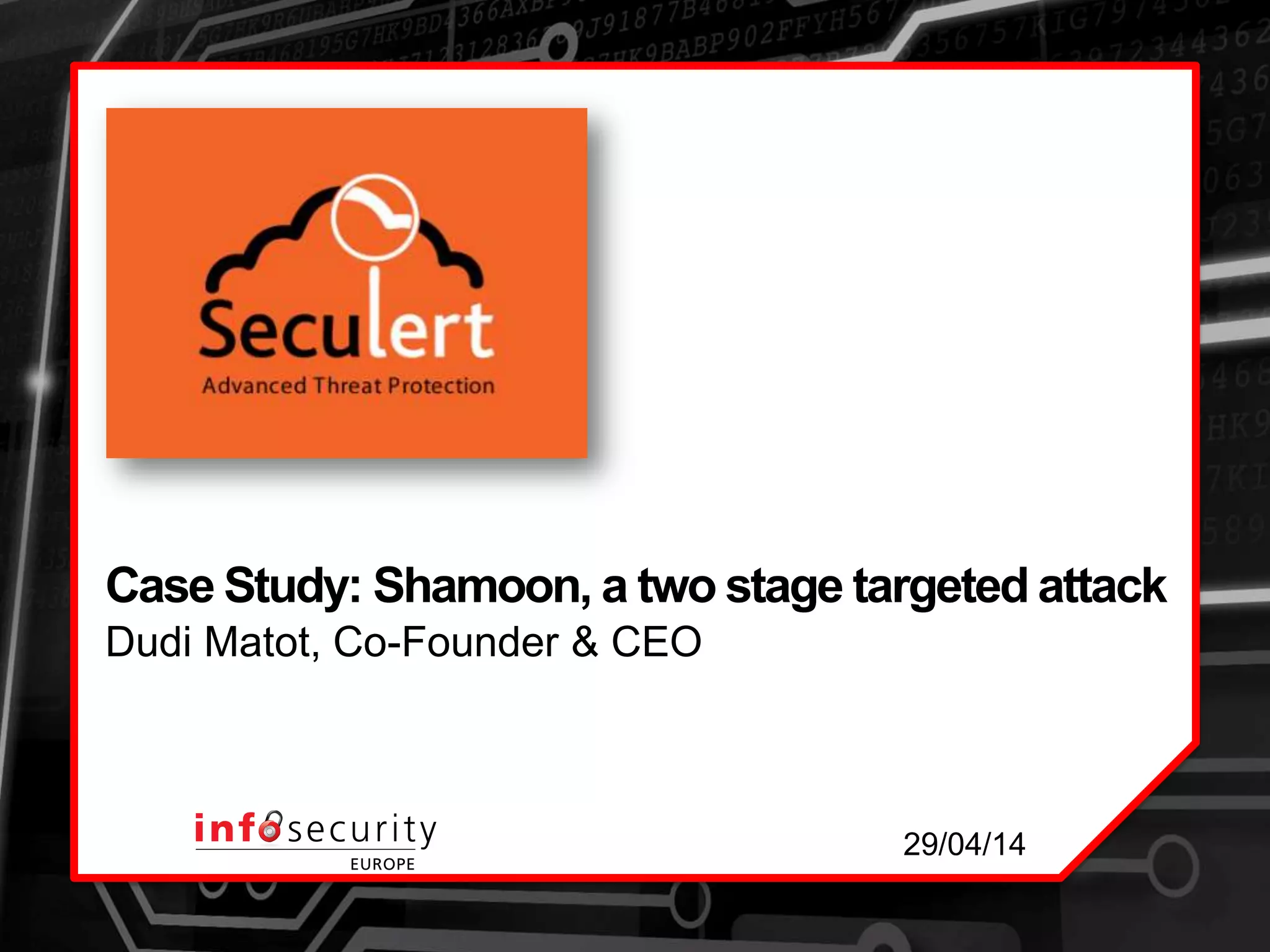Infosecurity Europe 2014 Case Study: Shamoon, a two stage targeted ...