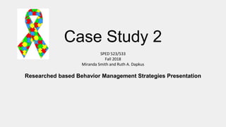 Case study 2 sped 523%2 f533 fall 2018 miranda smith and ruth a. dapkus ...