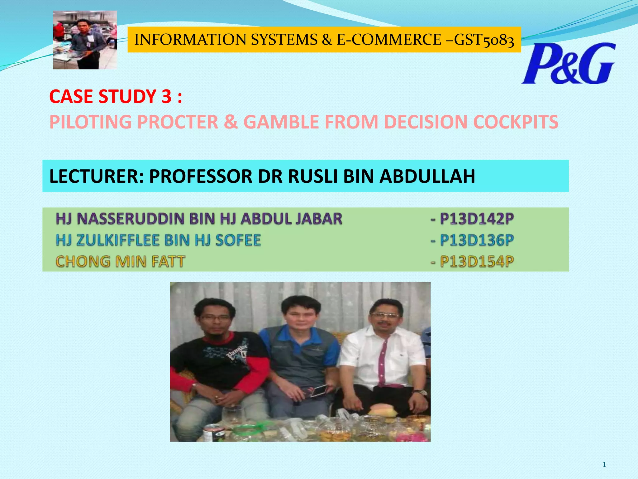 Case study 3 piloting procter & gamble from decision cockpits- is & ec - gst5083- hj zul | PPTX