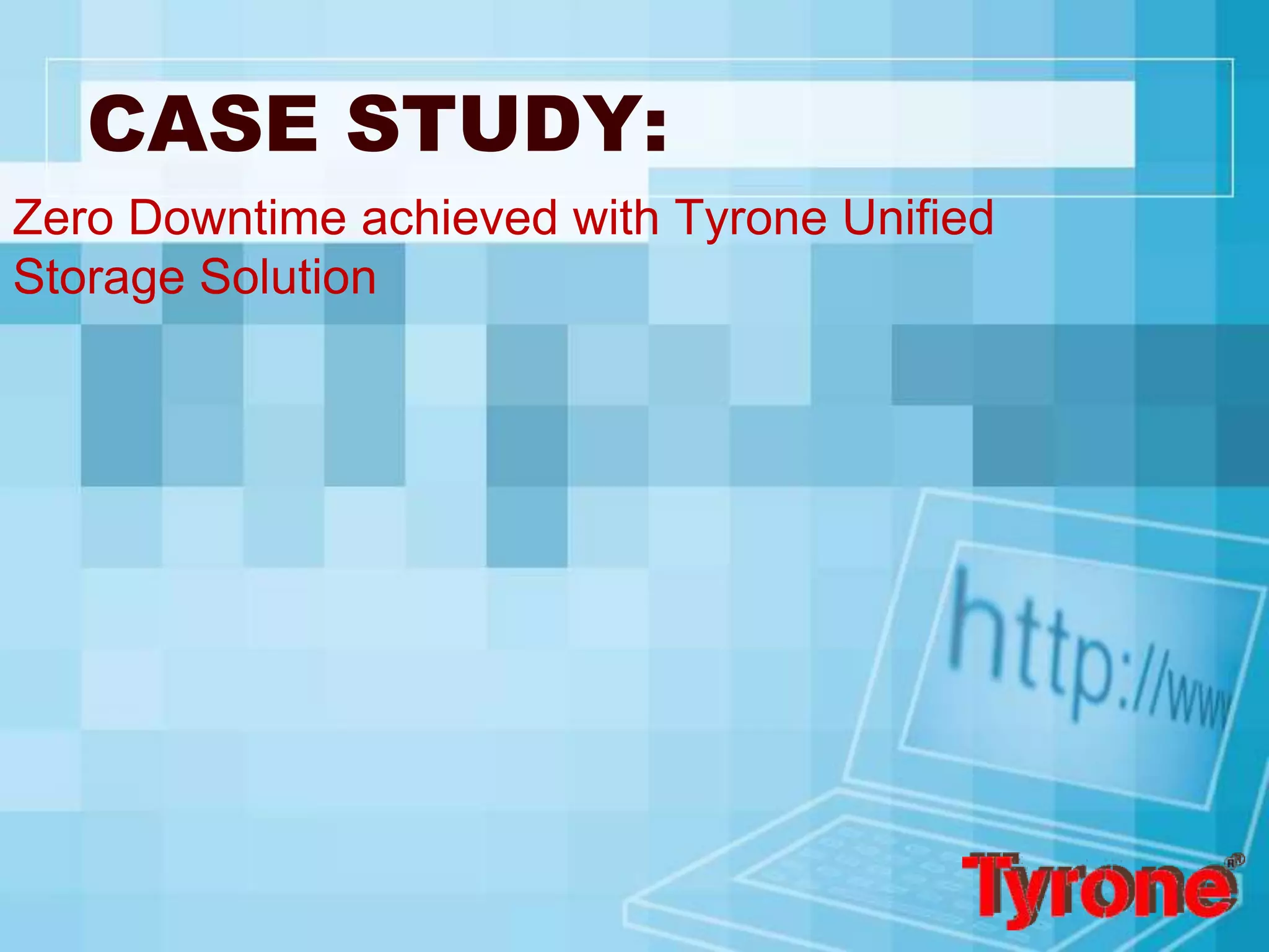 Zero Downtime with Tyrone Unified Storage Solution | PPT