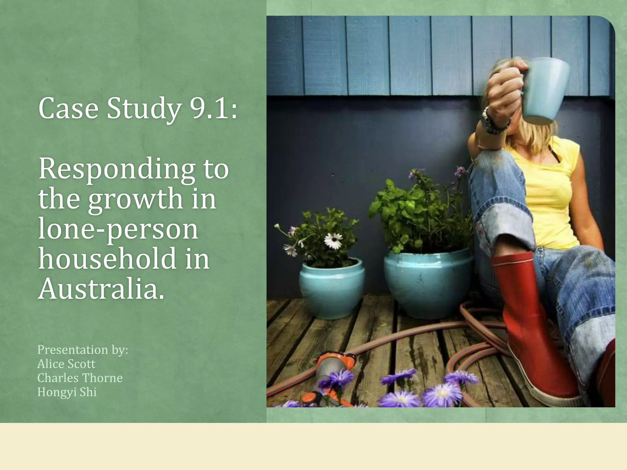 Case study 9.1 - Responding to the growth in Lone person households in Australia. | PPTX