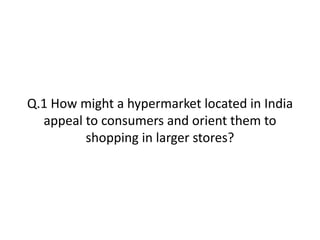 Case study group 6 retailing in india-the impact of hypermarkets | PPTX