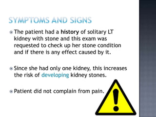 solitary kidney with a stone, Ivu cas study | PPTX