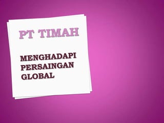Case study kiat menghadapi persaingan global pt timah | PPTX