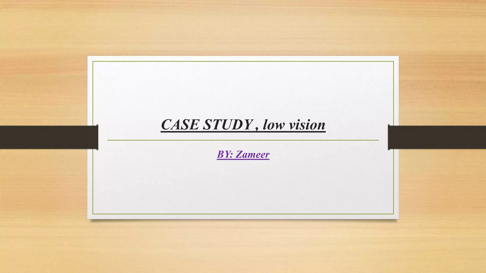 Case study , low vision | PPTX