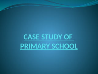 CASE STUDY OF PRIMARY SCHOOL, Architectural case study | PPTX