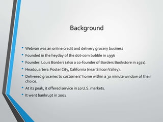 Case study of webvan - The extravagant rise and fall of Webvan | PPT