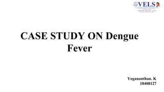CASE STUDY ON Dengue Fever by yogananthan pharm. D | PPT
