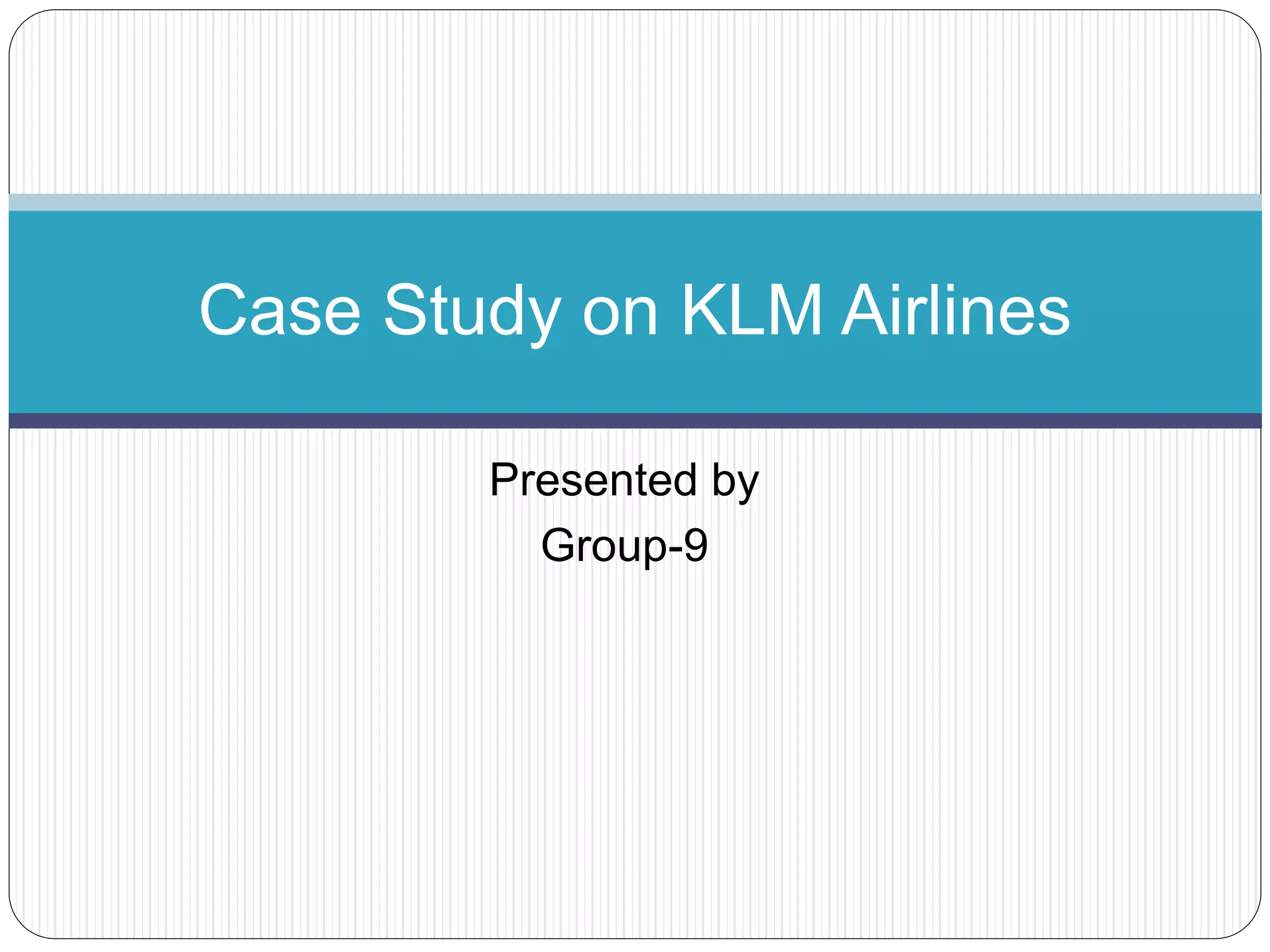 Case study on klm airlines | PPTX | Air Travel | Travel Type