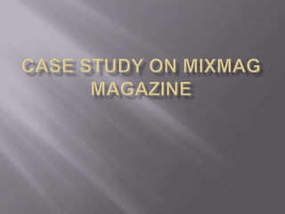 Case study on mix mag magazine | PPT