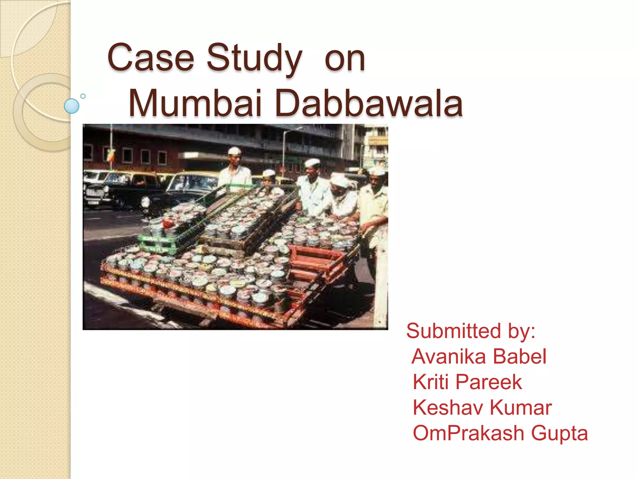 Case study on_mumbai_dabbawalas_by_group-5 | PPTX