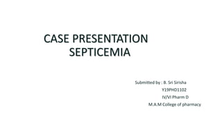 Case Presentation on Septicemia PPTX... | PPTX