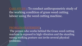 Ergonomic design: Grass weed cutter, a Case study | PPTX