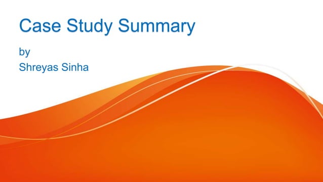 Case study summary --- Shreyas Sinha [ Nice Animation included ] | PPTX
