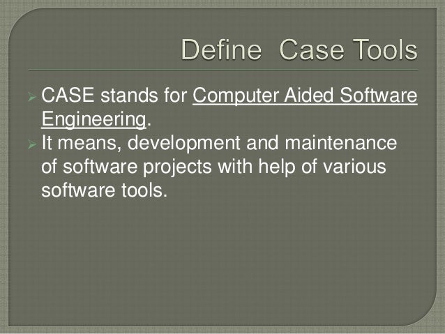 Case tools(computer Aided software Engineering)