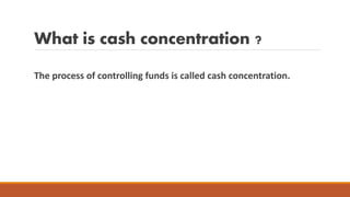 Cash Concentration