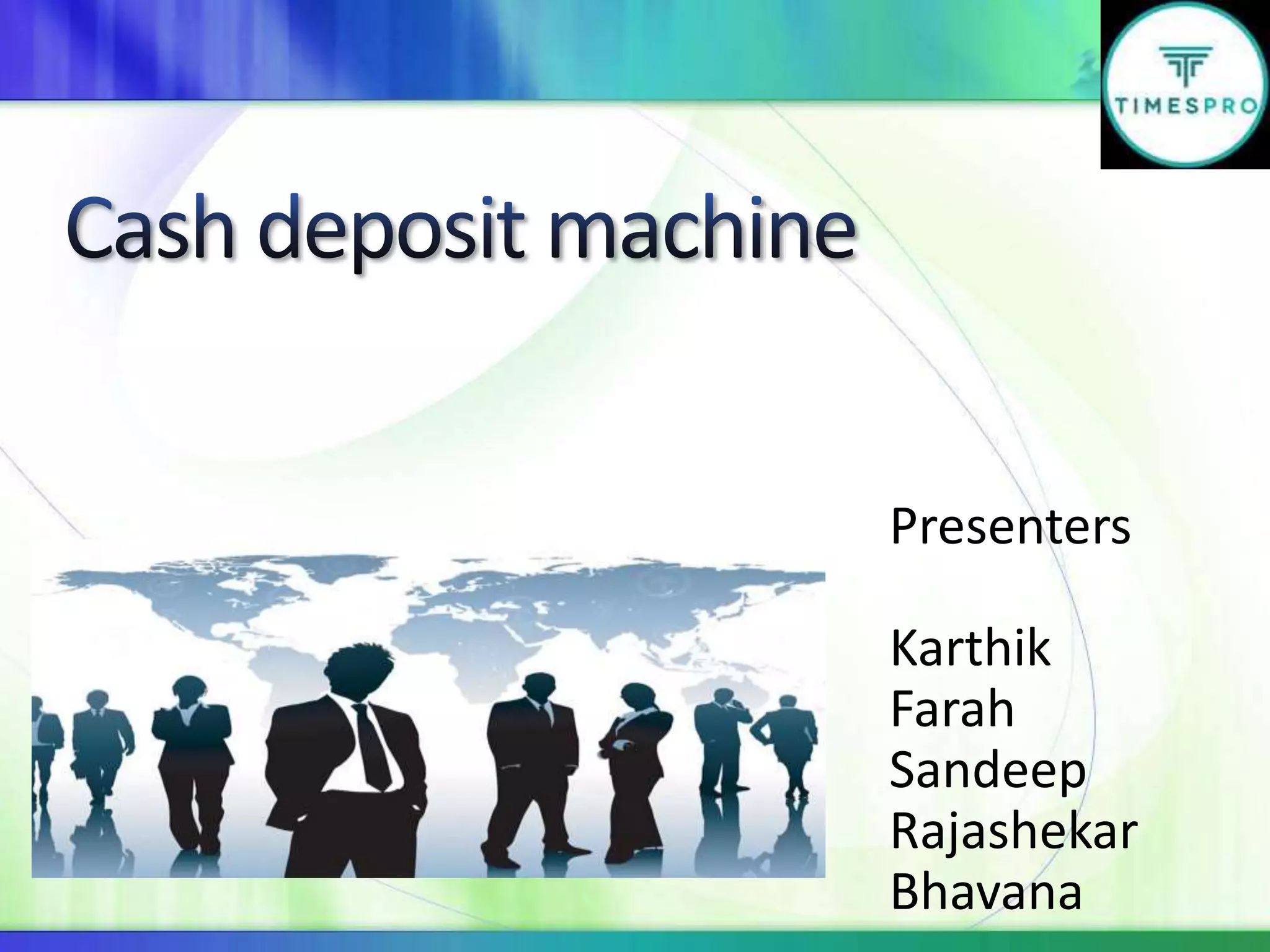 Cash deposit machine | PPTX