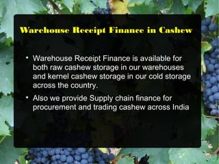 Cashew warehouse receipt cold storage receipt finance | PPT