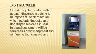 Cash recycler machine and atm | PPTX