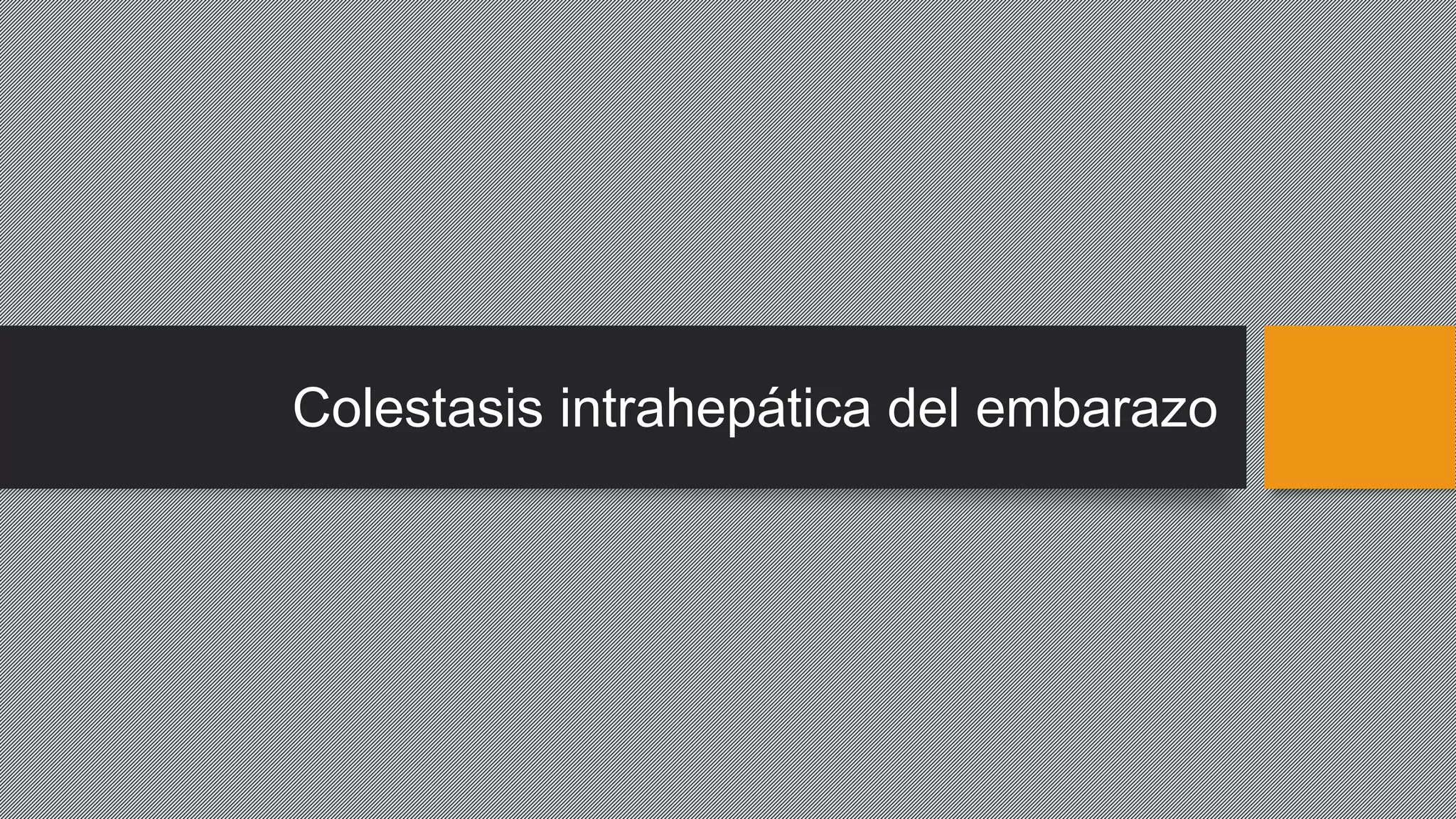 Colestasis intrahepatica del embarazo. revision de caso clínico | PPT