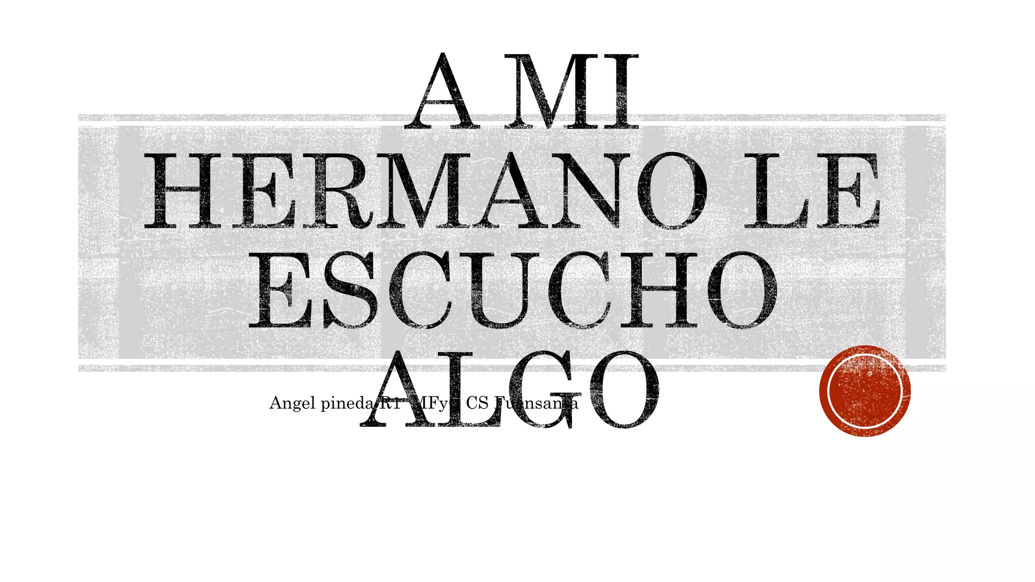 A Mi Hermano Le Escucho Algo Ppt