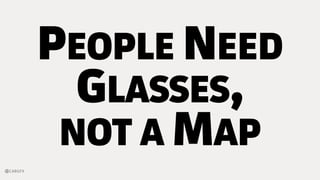 People Need Glasses, Not a Map | PPT