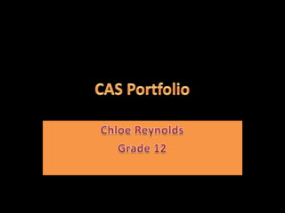 CAS portfolio chloe reynalds | PPTX