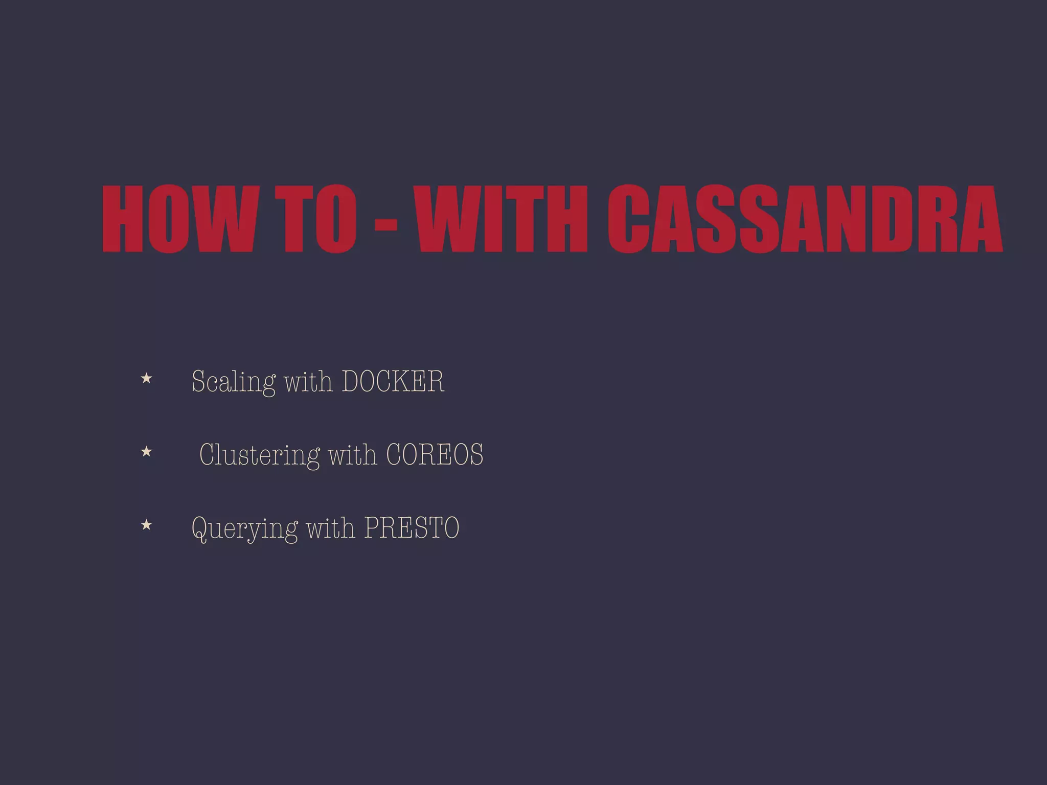 Scaling and Managing Cassandra with docker, CoreOS and Presto | PPT