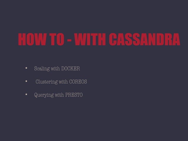 Scaling and Managing Cassandra with docker, CoreOS and Presto | PPT
