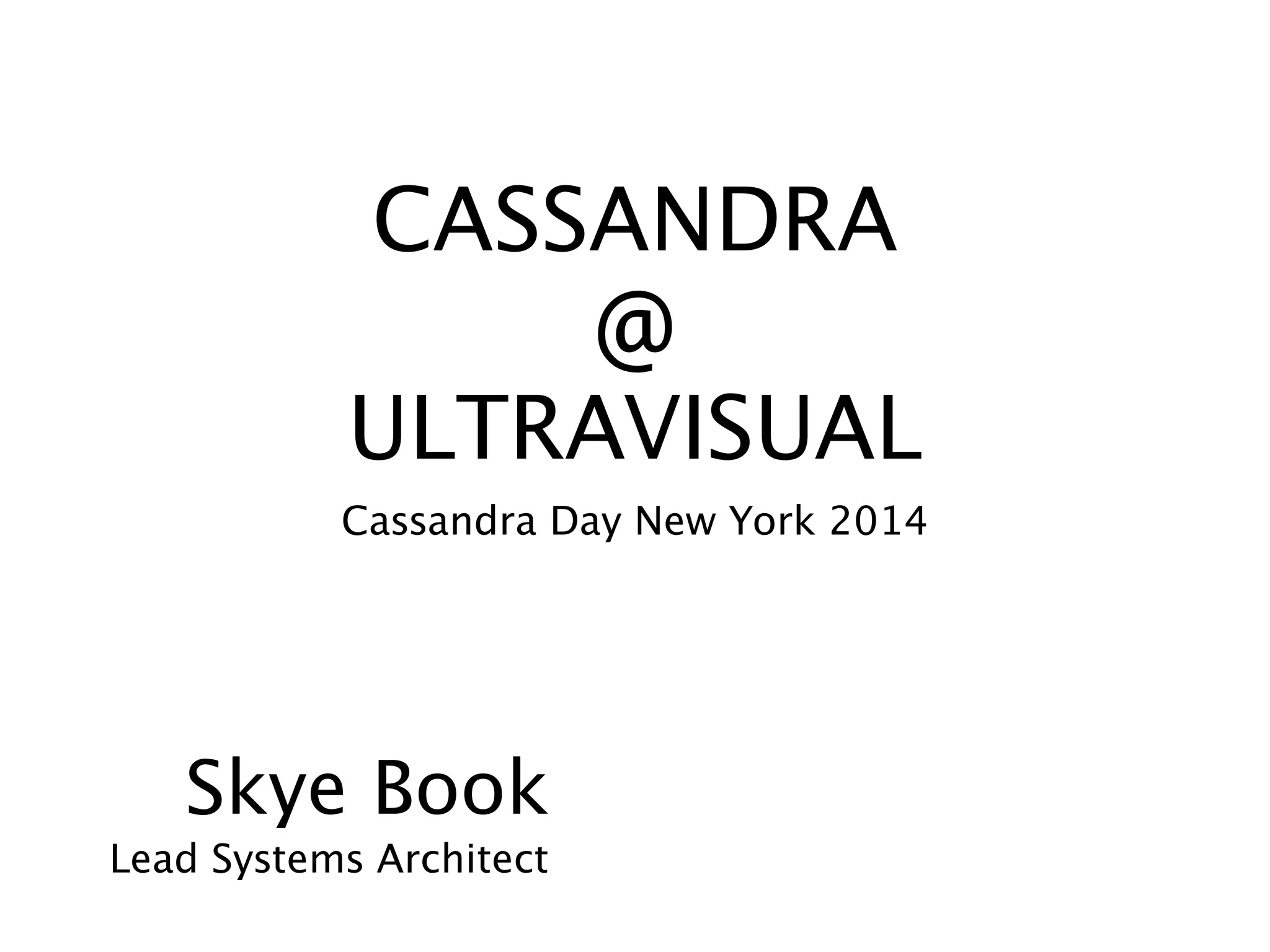 Cassandra Day NY 2014: Utilizing Apache Cassandra at UltraVisual | PPT