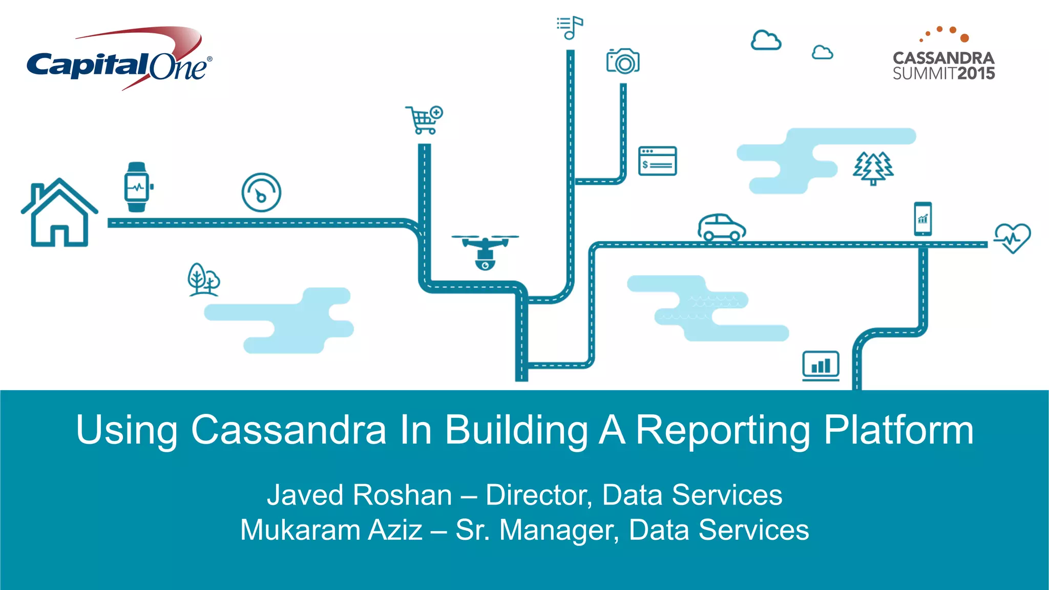 Capital One: Using Cassandra In Building A Reporting Platform | PPT