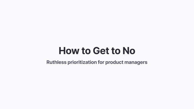 Cassidy Fein: How to Get to No: Ruthless Prioritization for Product ...