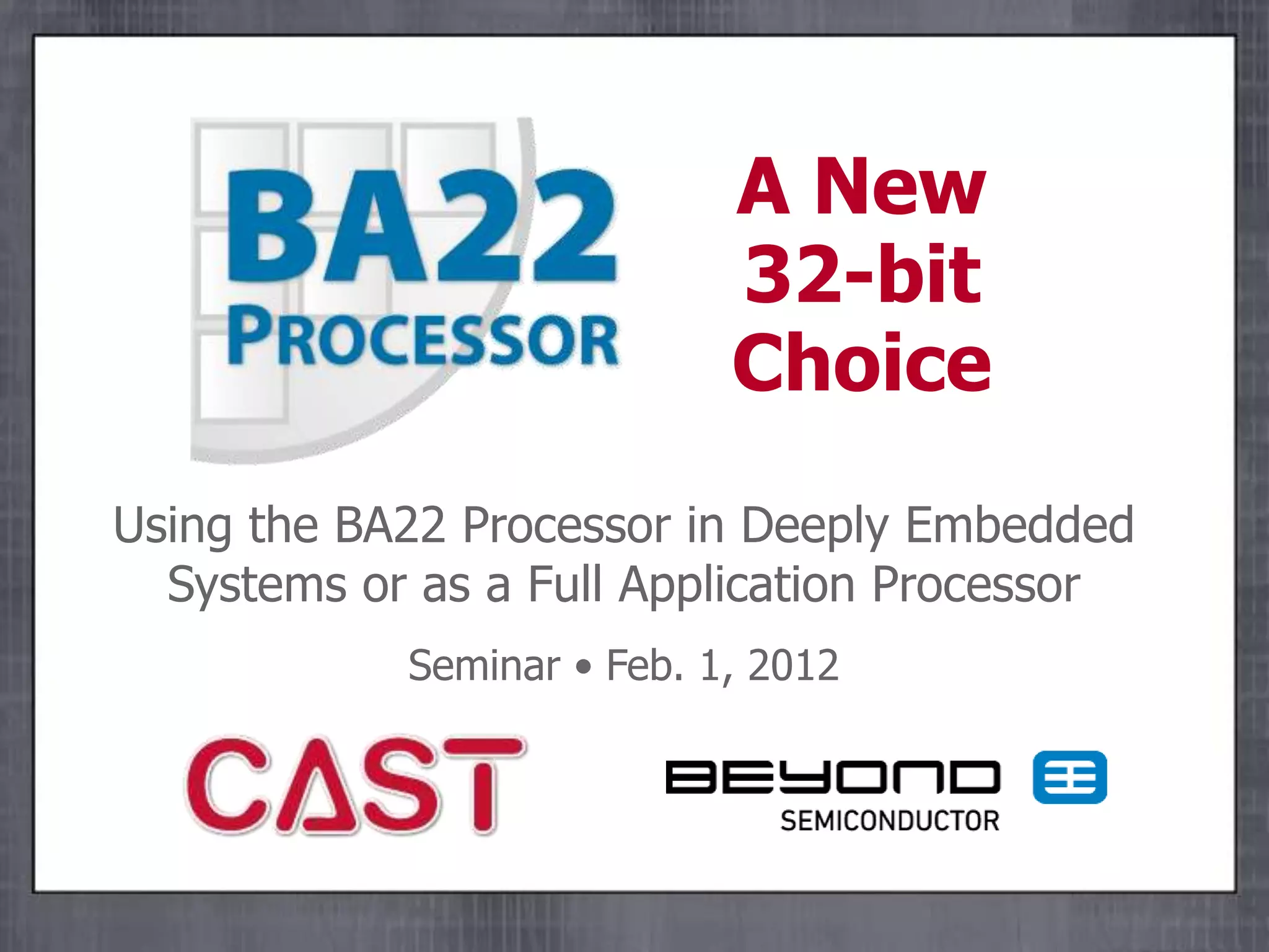 CAST BA22 32-bit Processor Design Seminar, 2/1/12 | PPT