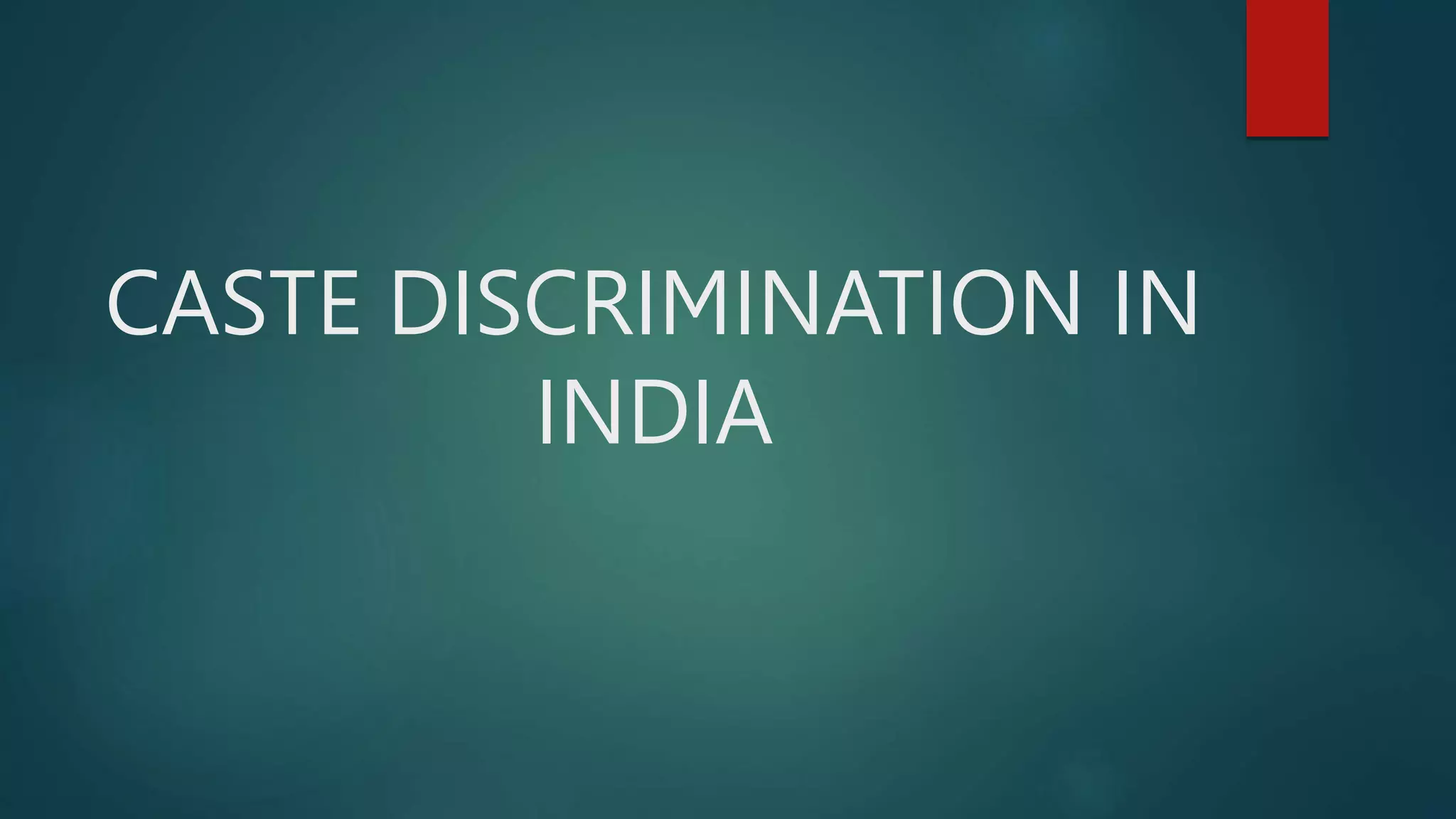 CASTE DISCRIMINATION IN INDIA.pptx