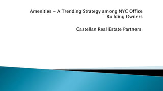 Amenities - A Trending Strategy among NYC Office Building Owners | PPT
