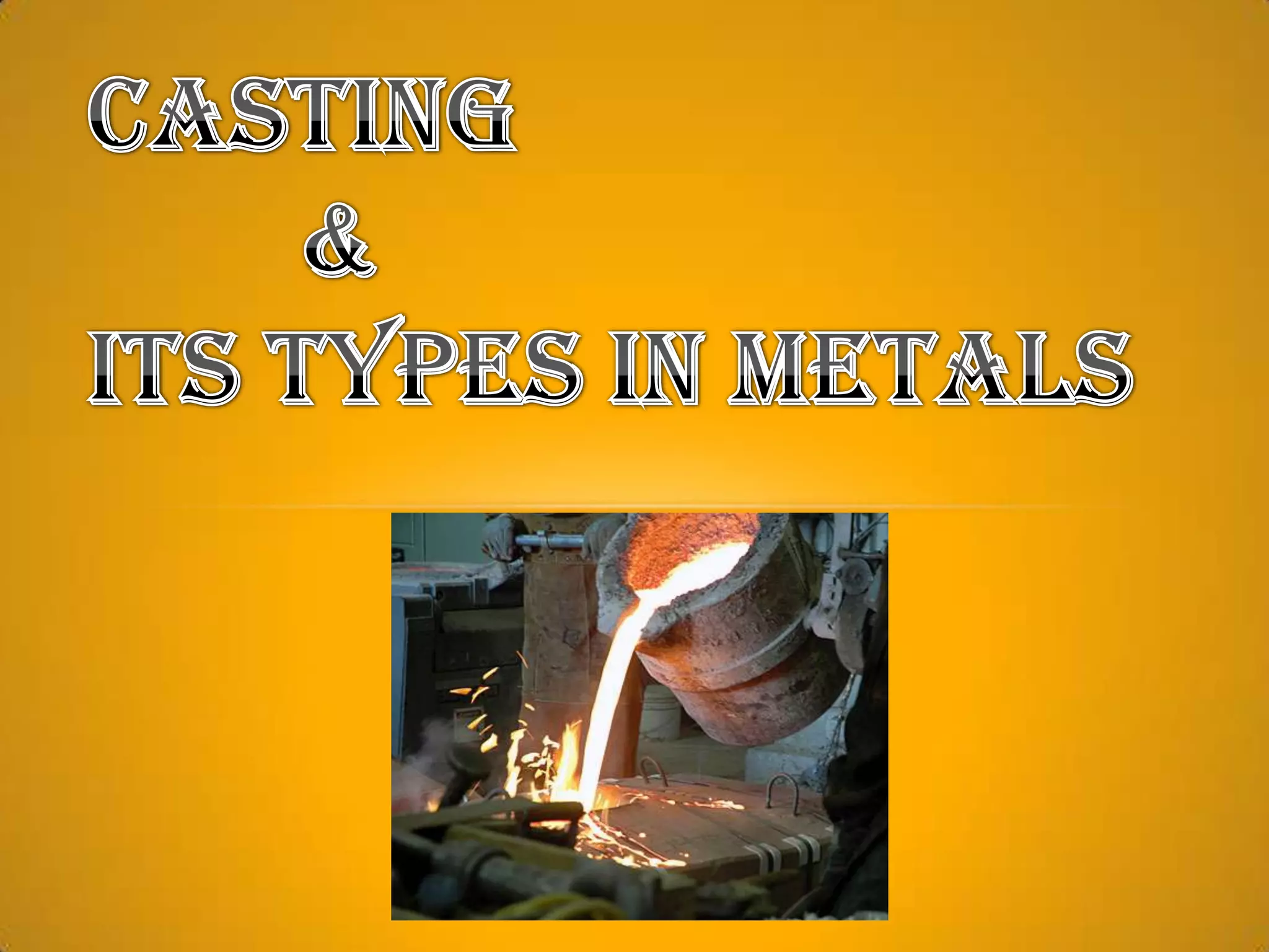 Casting & its types in metals | PPTX