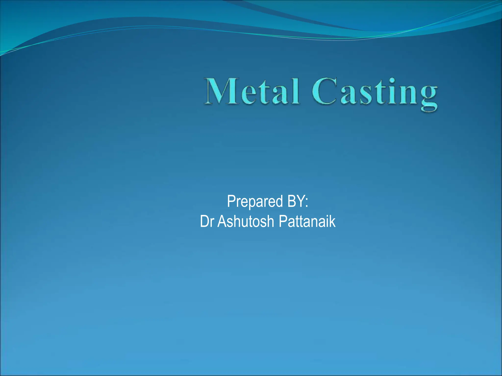 Details of the Casting process is included in a single PPT | PPT