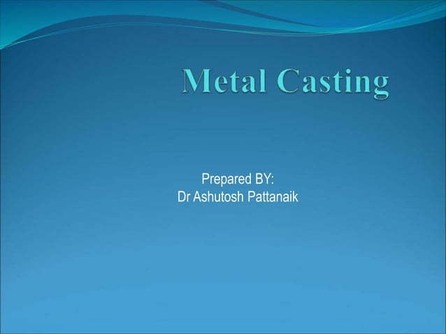 Details of the Casting process is included in a single PPT | PPT