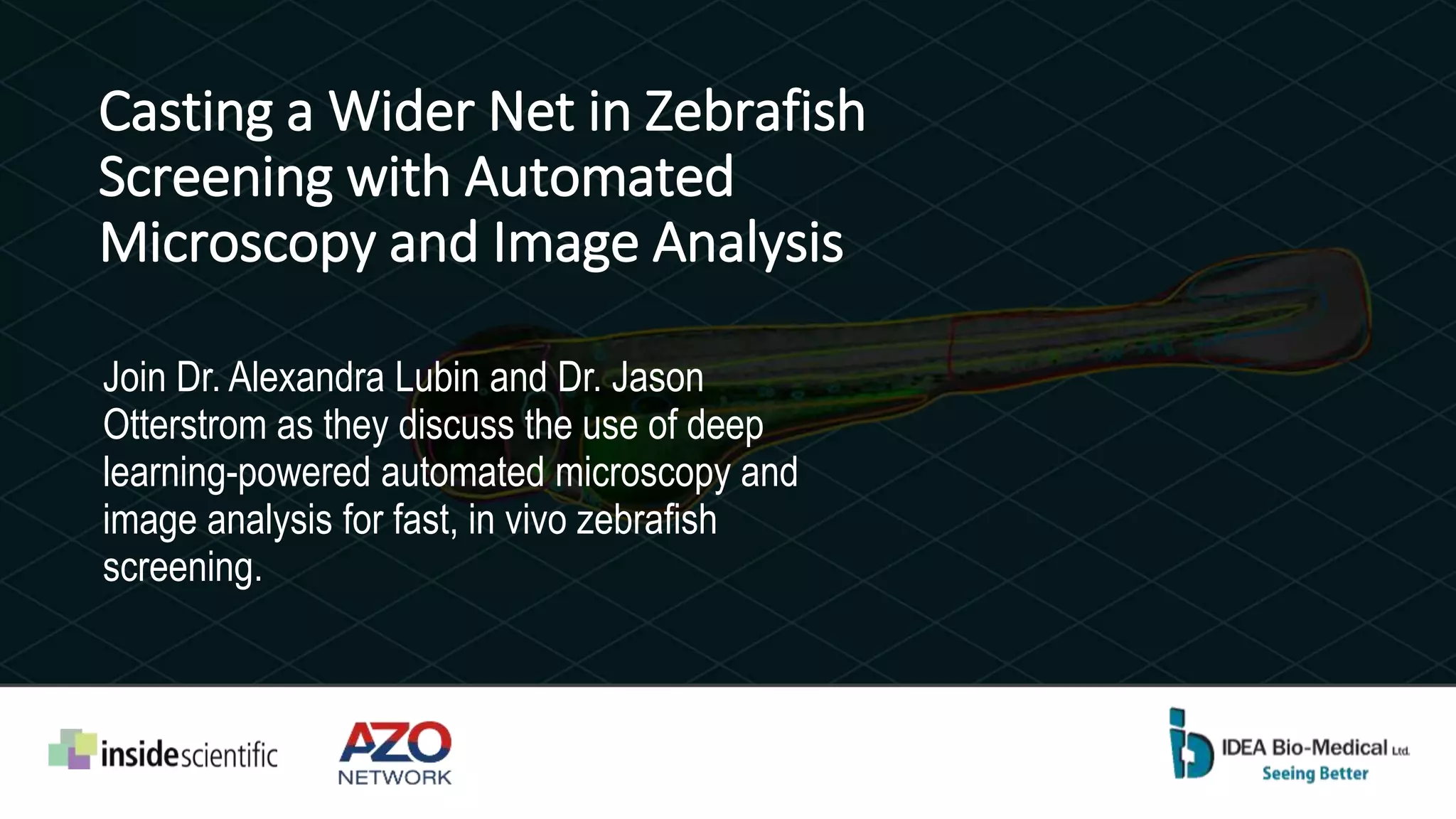 Casting a Wider Net in Zebrafish Screening with Automated Microscopy and Image Analysis | PPTX