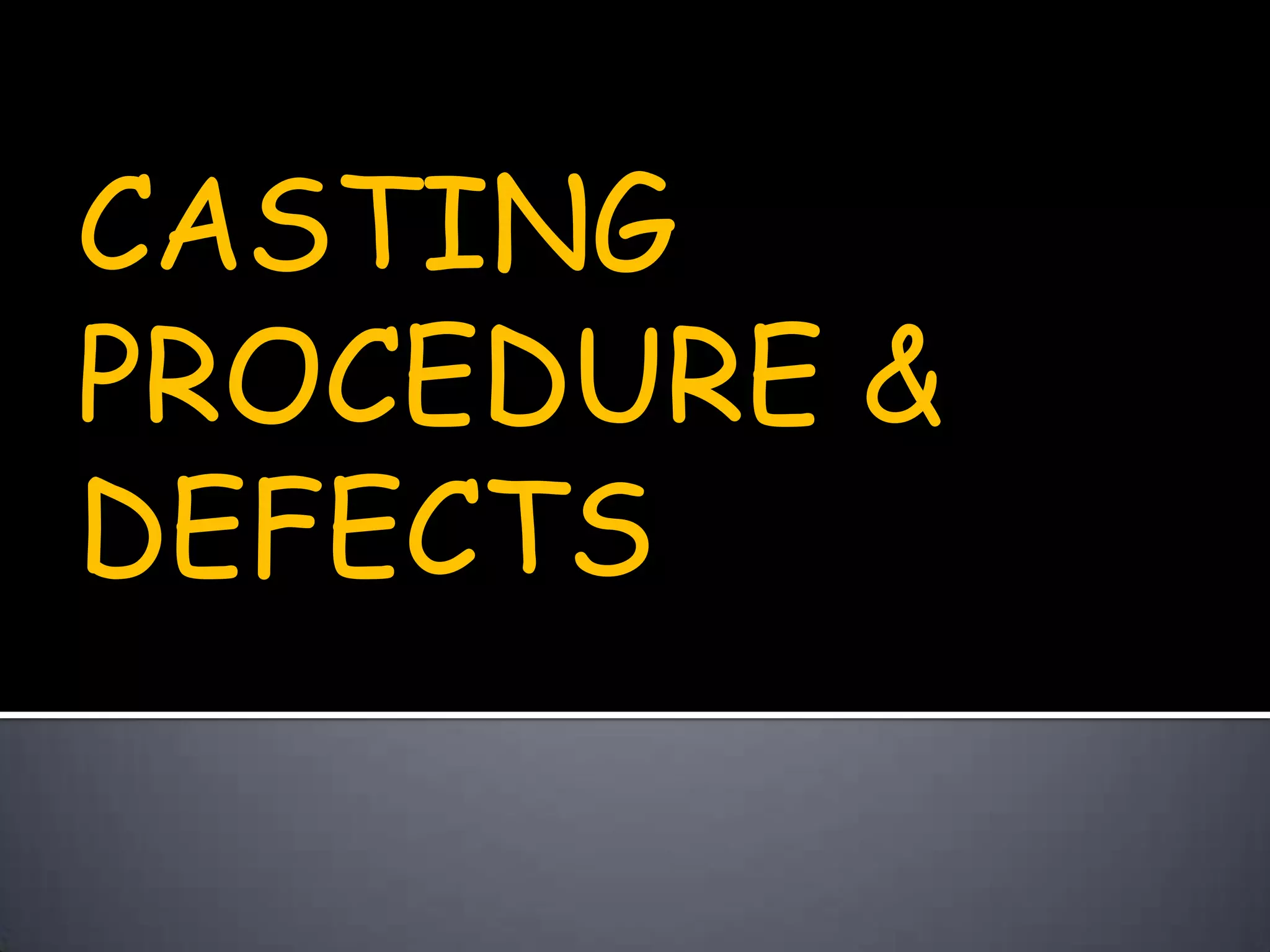 Casting procedure & casting defects | PPTX